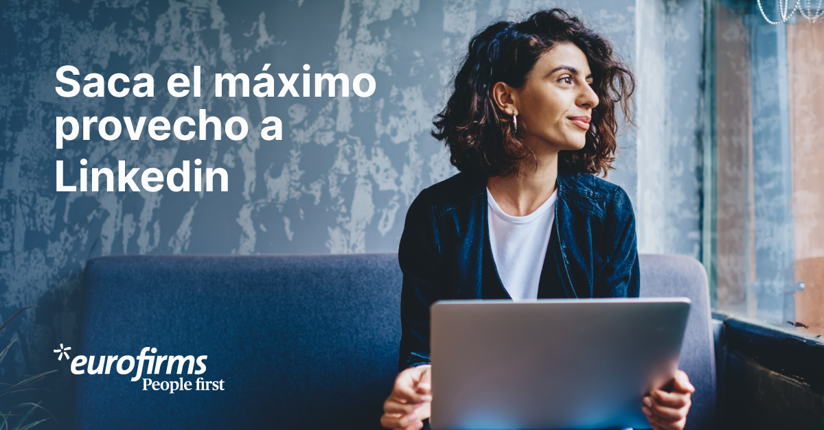 6 consejos para sacar el máximo provecho a Linkedin - Eurofirms People ... 6 consejos para sacar el máximo provecho a Linkedin - Eurofirms People ...
